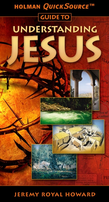 Review: Holman QuickSource Guide to Understanding Jesus, Jeremy Howard ...